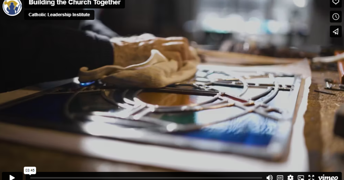 VIDEO: Building the Church Together | Catholic Leadership Institute